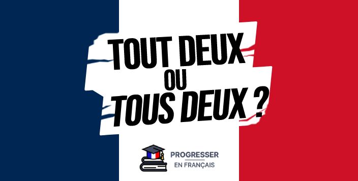 « Tout deux » ou « Tous deux