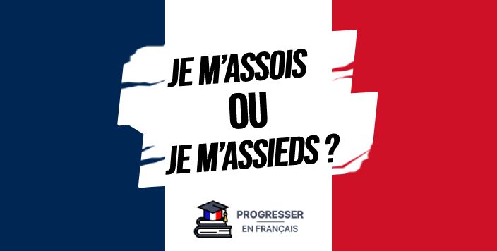 « Je m’assois » ou « Je m’assieds