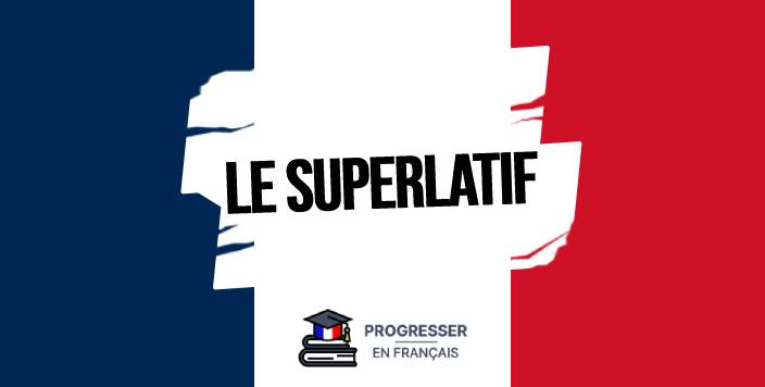 Qu’est-ce que le superlatif en français